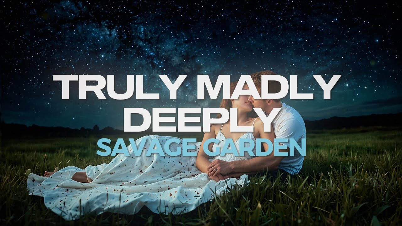 Savage Garden - Truly Madly Deeply (Lyrics) - YouTube