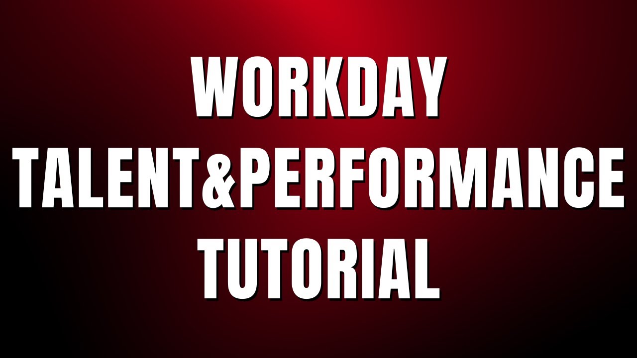 workday talent & performance tutorial | workday talent& performance ...