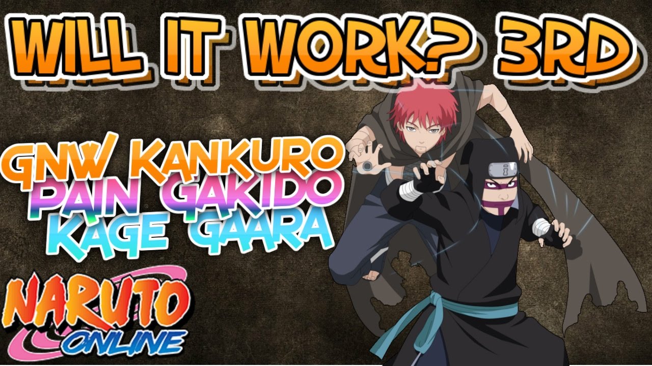 GNW Kankuro, Kazekage Gaara, Gakido and Earth Main 'Will it Work ...