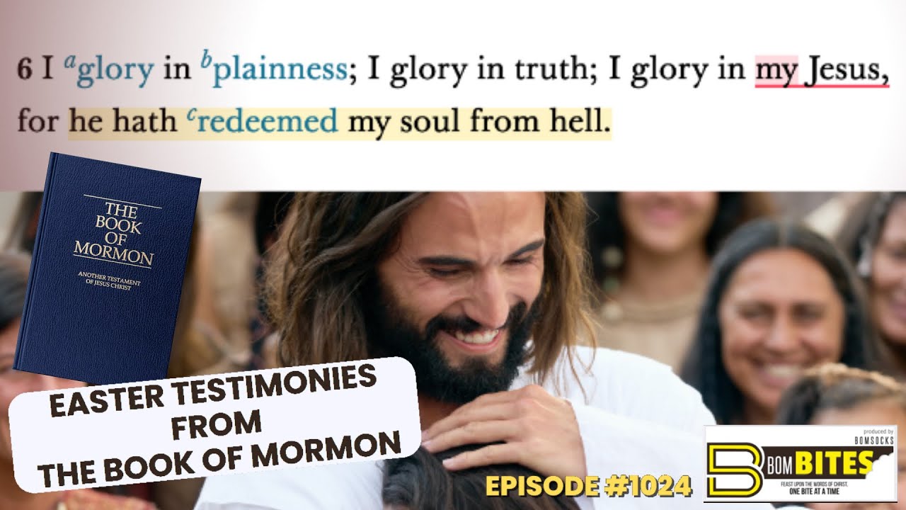 BOM-BITES Episode #1024 - Easter Testimonies from the Book of Mormon ...