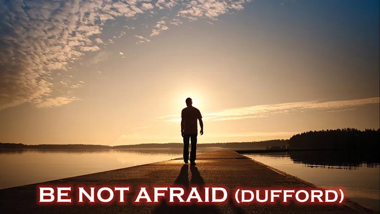 Be Not Afraid (B. Dufford) - YouTube