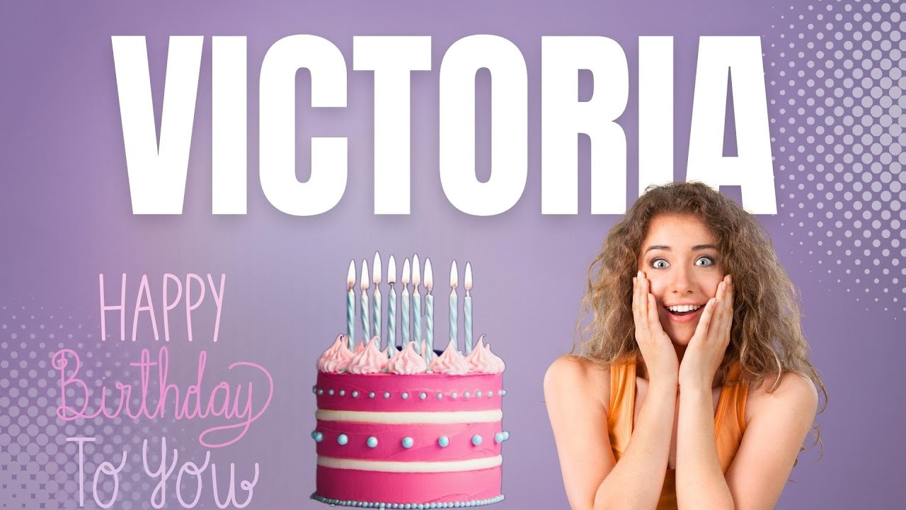 VICTORIA Birthday Song – Happy Birthday Victoria - YouTube