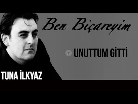TUNA İLKYAZ - UNUTTUM GİTTİ
