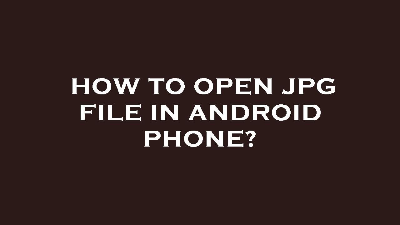 How To Open Jpg File In Android Phone YouTube How To Open Jpg File In Android Phone YouTube