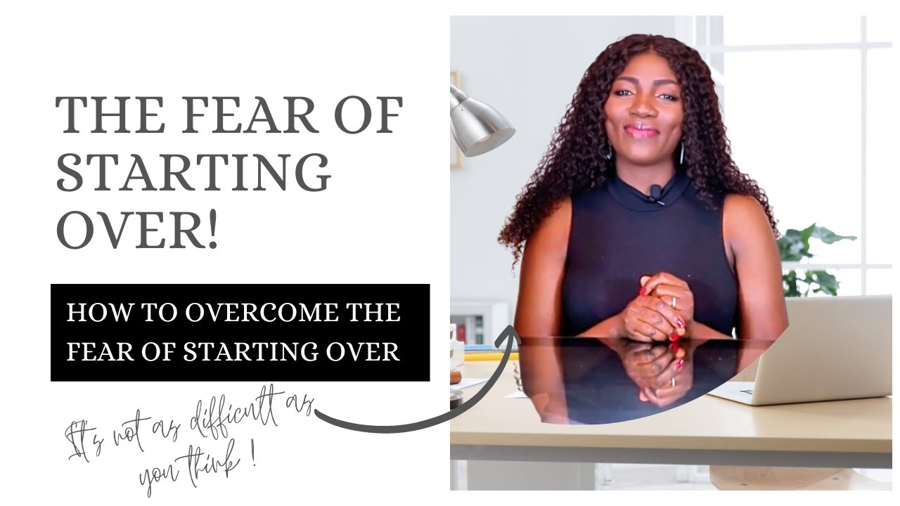 OVERCOMING THE FEAR OF STARTING OVER! It's easier than you think. - YouTube