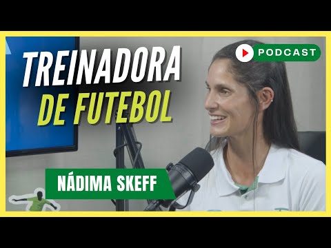 COMO SER TREINADORA DE FUTEBOL | Nádima Skeff