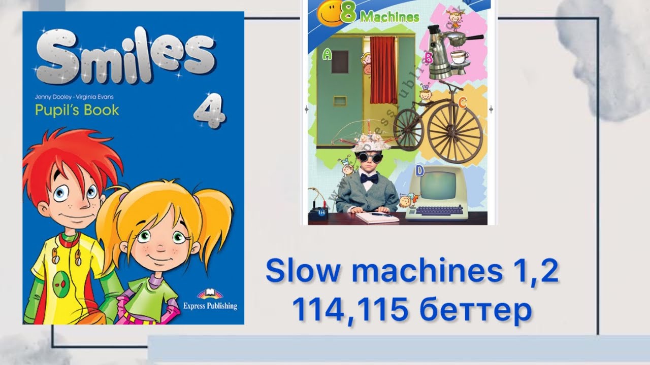 Ағылшын тілі 4сынып 114,115 бет || Smiles 4 unit 8 Machines, Slow ...