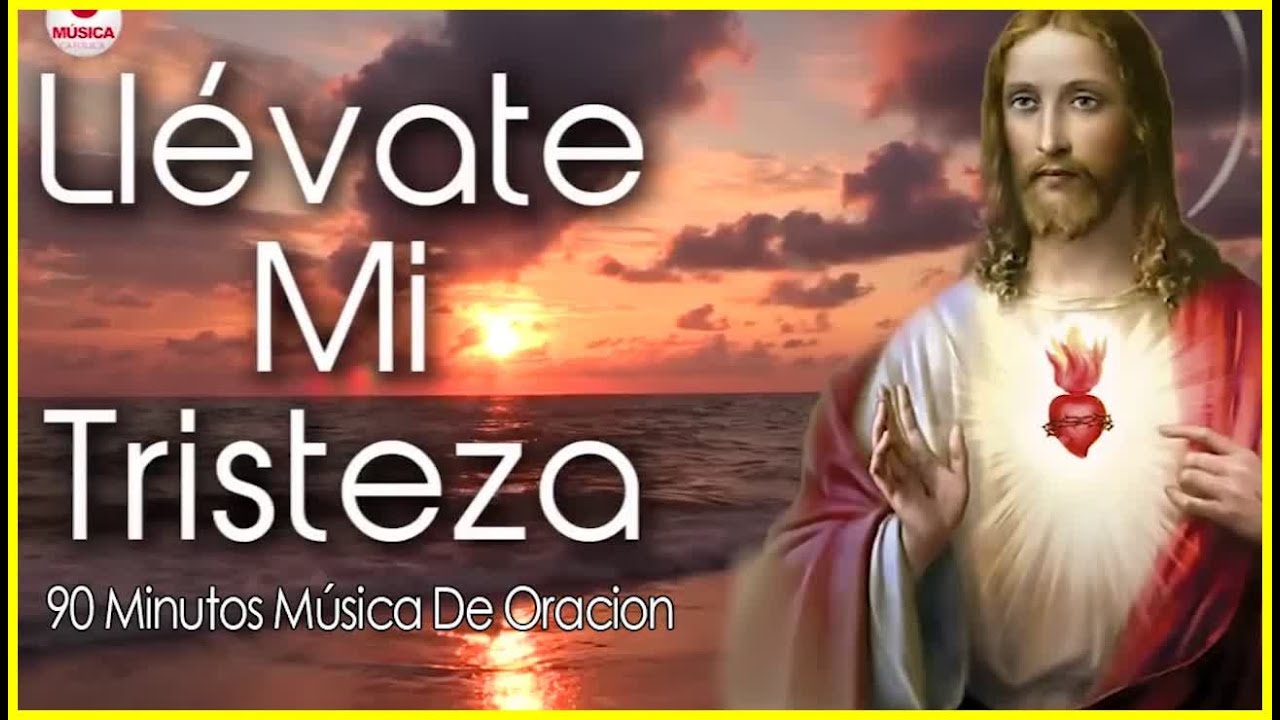 Llévate Mi Tristeza - 1 Hora Música De Oracion - Alabanzas Y Adoracion ...