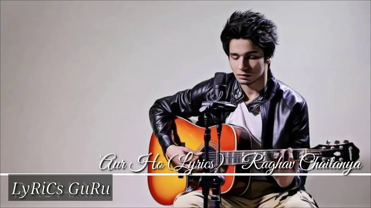 (LYRICS):Aur HO | Raghav Chaitanya | AR Rahman | Mohit Chauhan ...