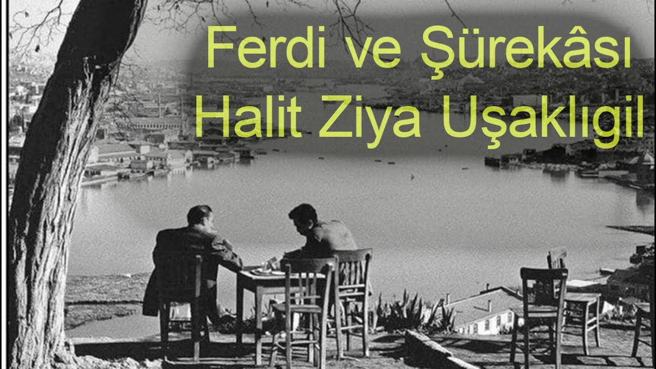 FERDİ VE ŞÜREKÂSI 2.BÖLÜM & HALİT ZİYA UŞAKLIGİL - YouTube