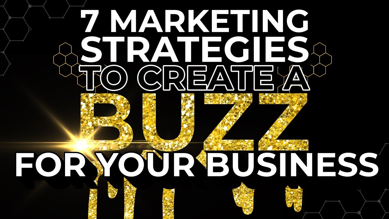 7 Marketing Strategies to Create a BUZZ for Your Business - YouTube