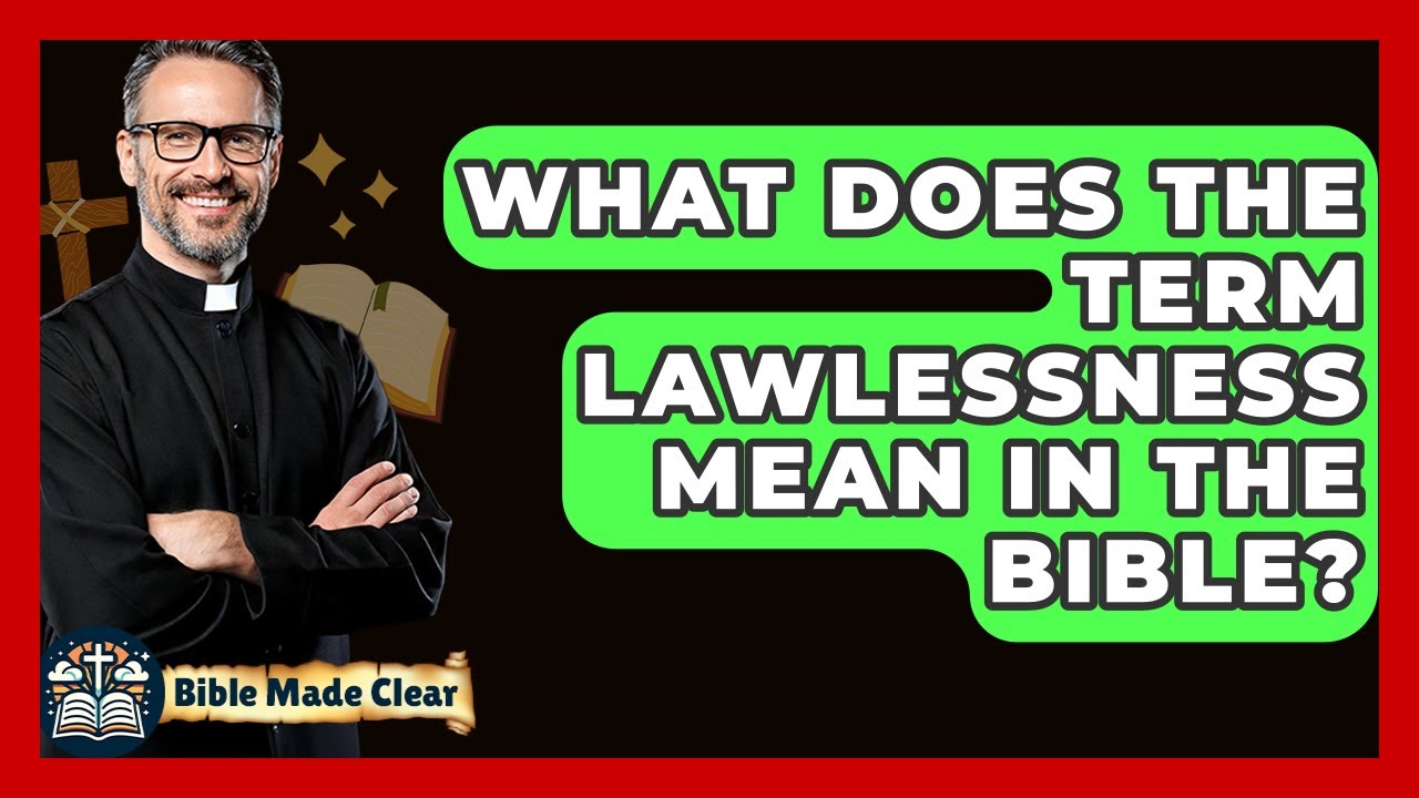What Does The Term Lawlessness Mean In The Bible? - BibleMadeClear.com ...