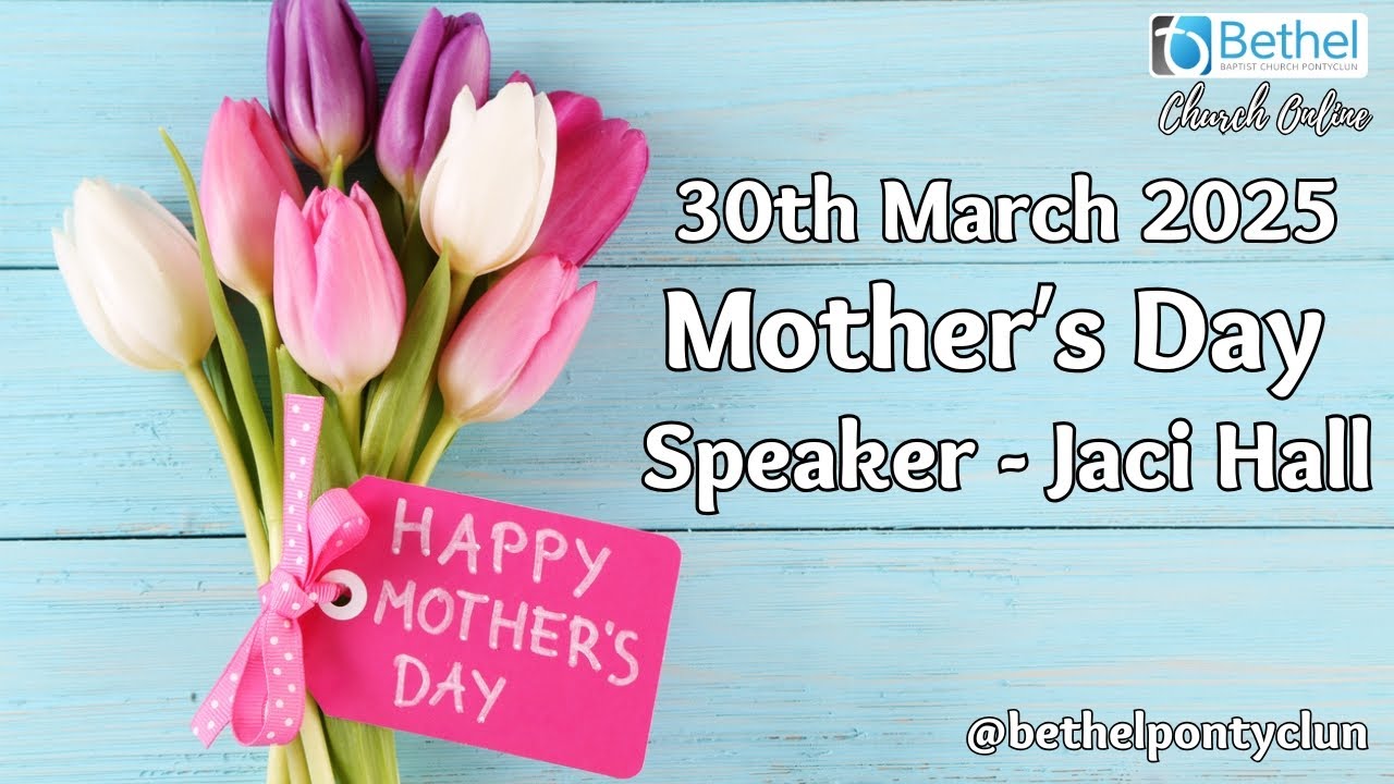 Bethel Pontyclun Online | 30th March 2025 | Mothers Day - Jaci Hall ...