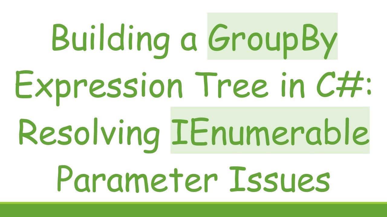 Building A Groupby Expression Tree In C Resolving Ienumerable Parameter Issues Youtube