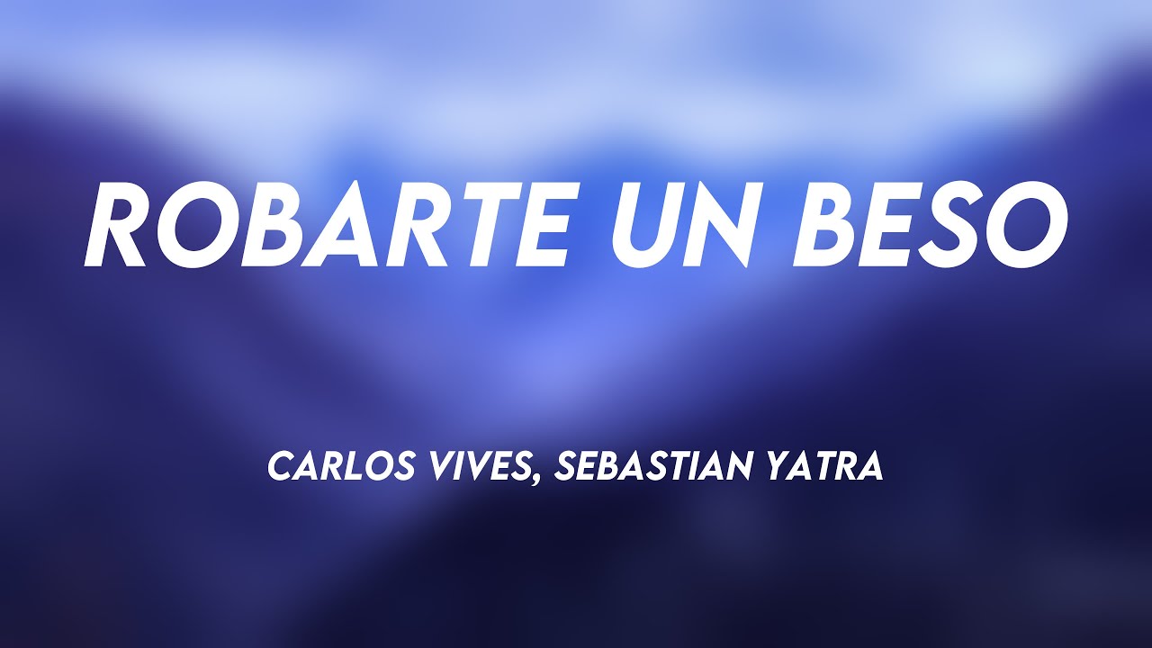 Robarte un Beso - Carlos Vives, Sebastian Yatra (Lyrics Video) 🎈 - YouTube