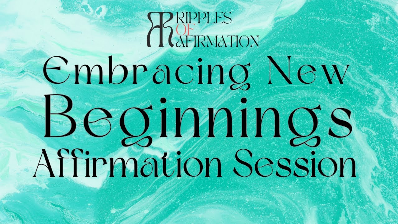 Embracing New Beginnings Affirmation Session - YouTube