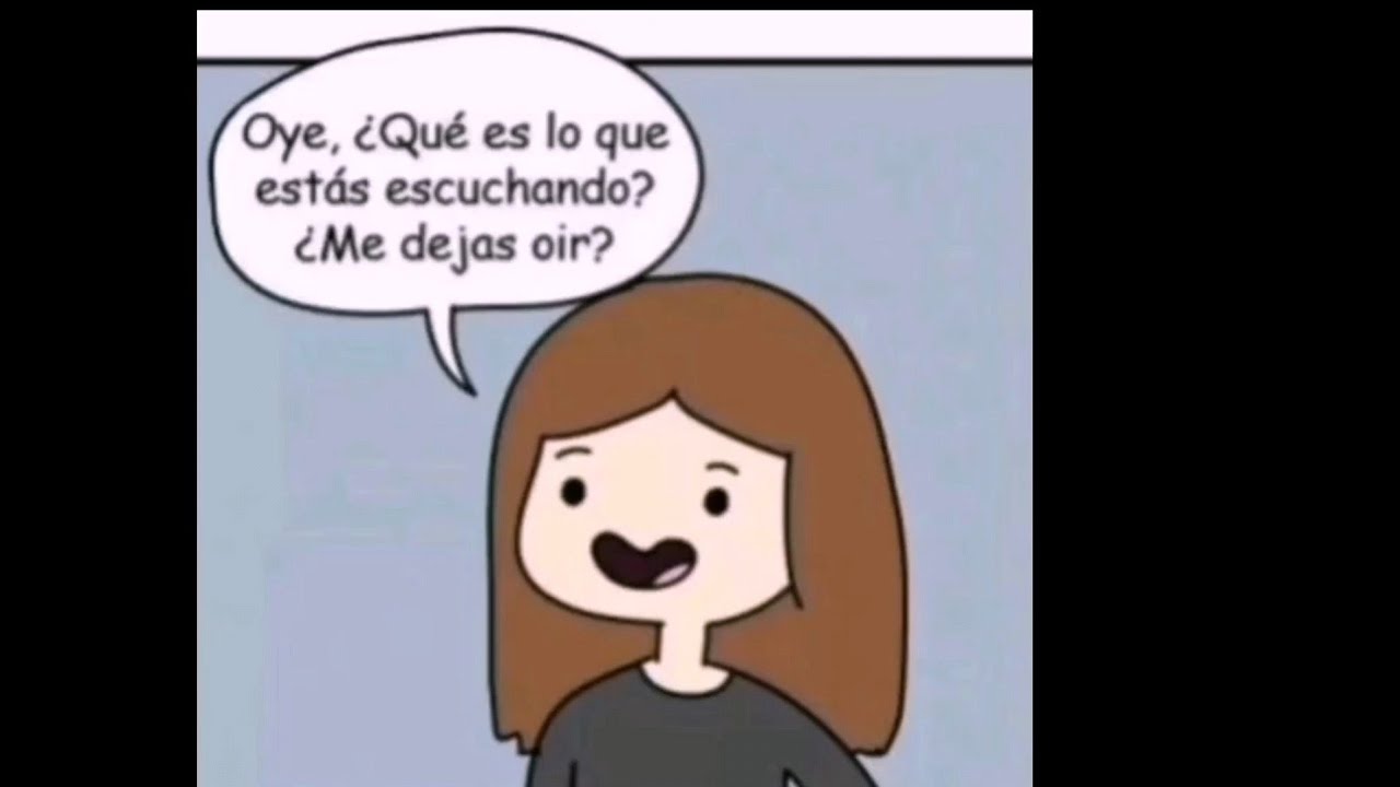 Oye ¿Qué es lo que estás escuchando? ¿Me dejas oír? [Meme] - YouTube