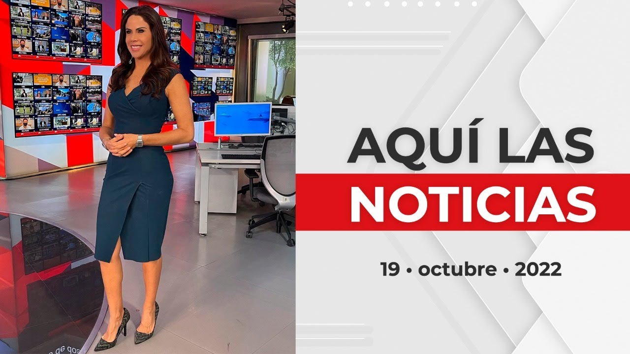 Aquí las noticias-19 de octubre 2022 - YouTube