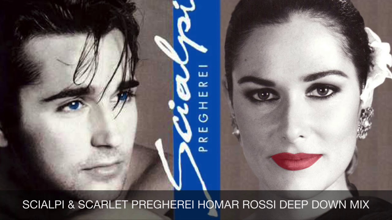SCIALPI & SCARLET PREGHEREI HOMAR ROSSI DEEP DOWN MIX - YouTube
