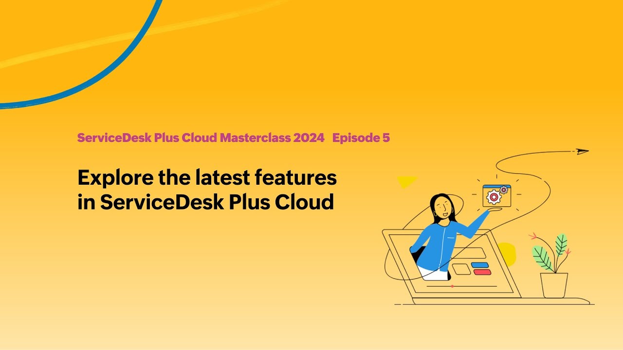 E5: Explore the latest features in ServiceDesk Plus Cloud - Masterclass ...