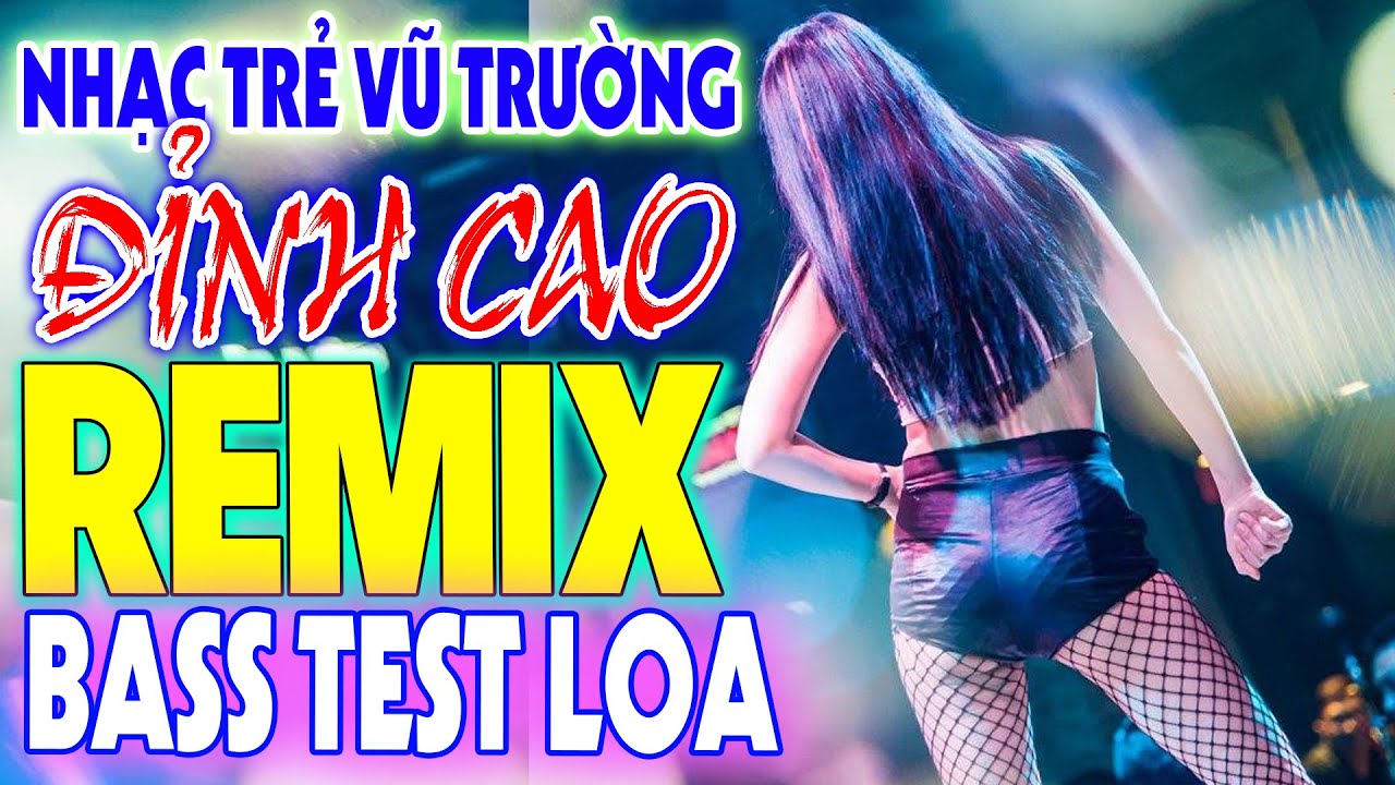NHẠC SỐNG VŨ TRƯỜNG DJ DISCO BỐC LỬA - NHẠC REMIX TEST LOA BASS CỰC ...