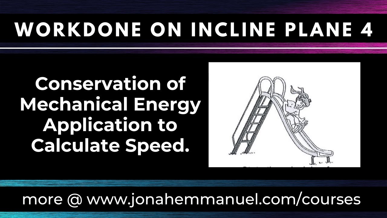 Workdone on an Incline Plane 4: Conservation of Mechanical Energy ...