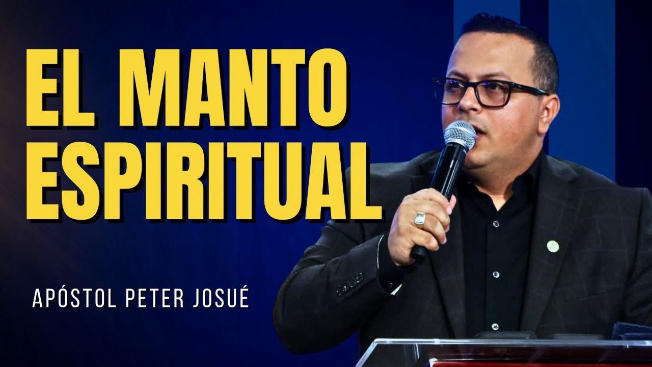 El manto espiritual | Apóstol Peter Josué - YouTube