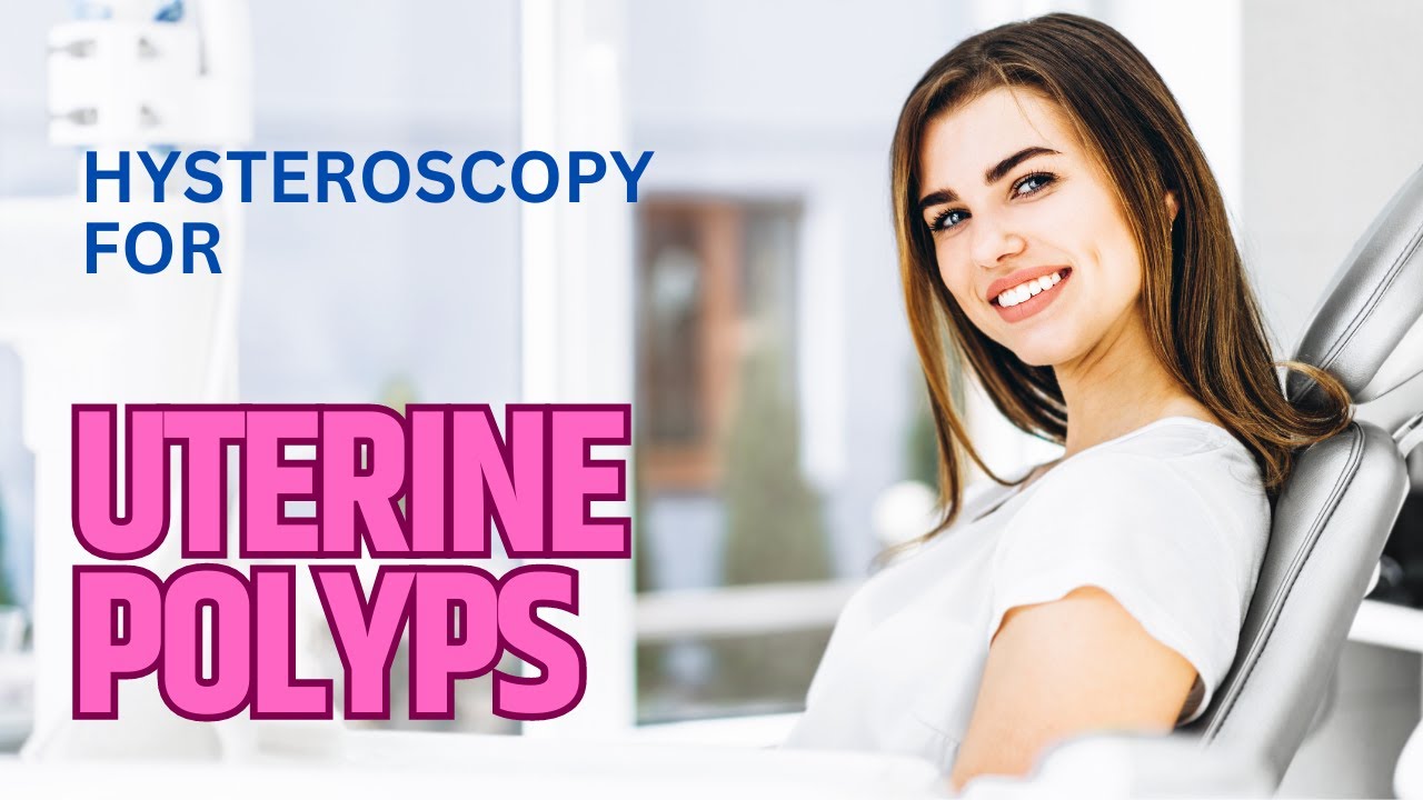 Hysteroscopy for Multiple Uterine Polyps in a Young Woman: Restoring ...