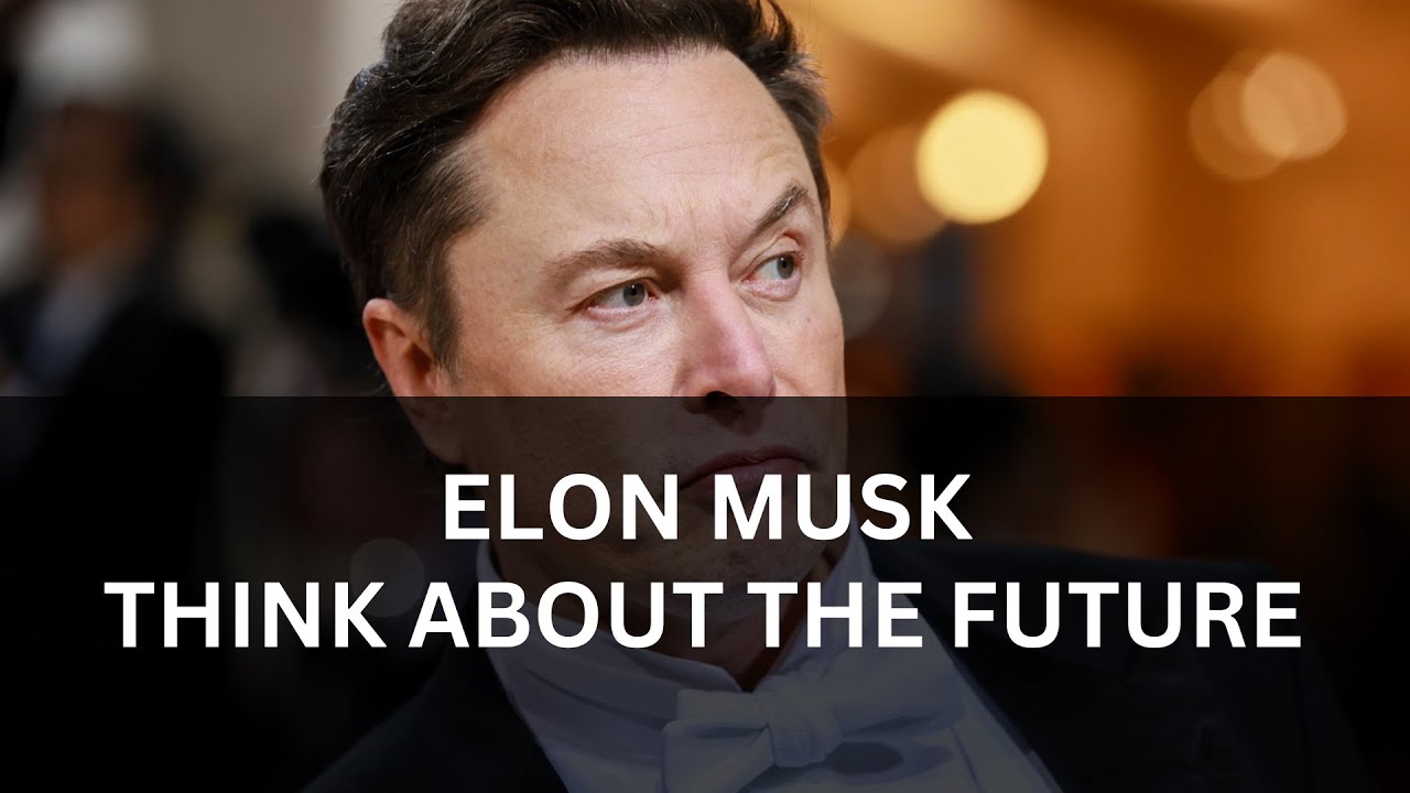 ELON MUSK I'M JUST TRYING TO THINK ABOUT THE FUTURE AND NOT BE SAD ...