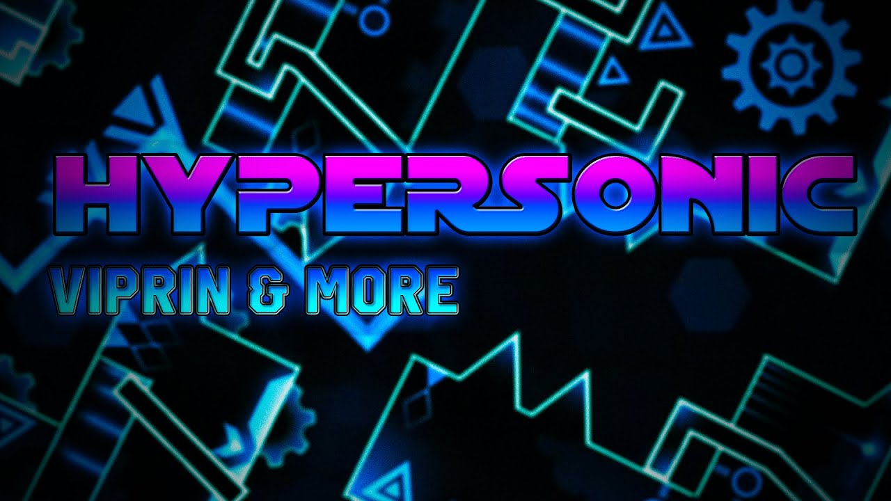 Hypersonic by Viprin & More | Extreme Demon / 100% | Geometry Dash 2.2 ...