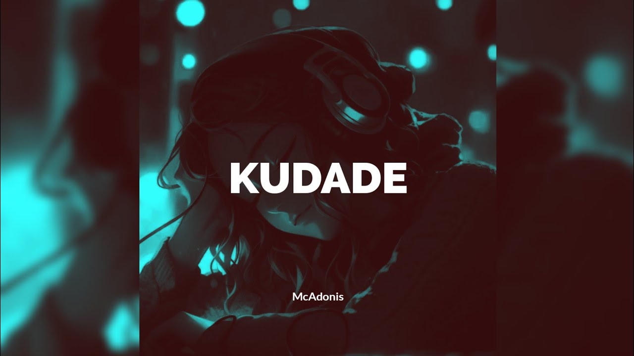 Kudade Mashup - McAdonis •Fathermoh•TOK•JohnnyJoh•STL•HarryCraze ...