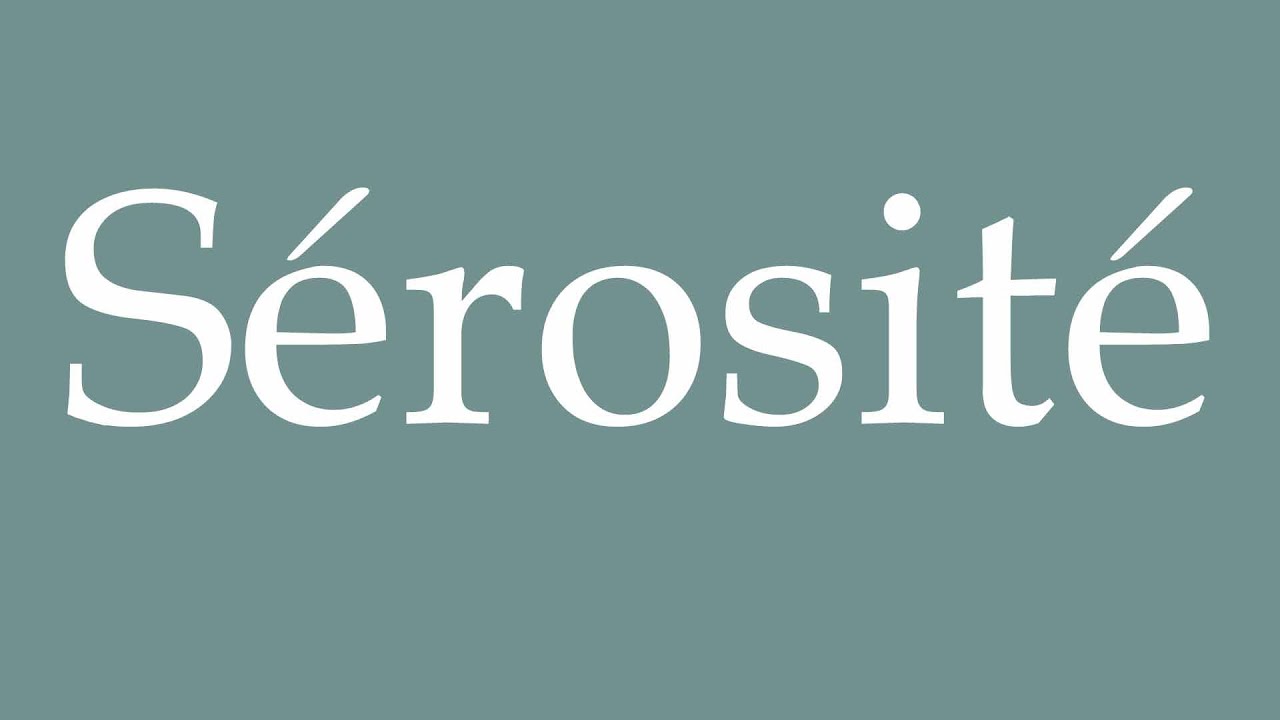 How to Pronounce ''Sérosité'' (Serosity) Correctly in French - YouTube