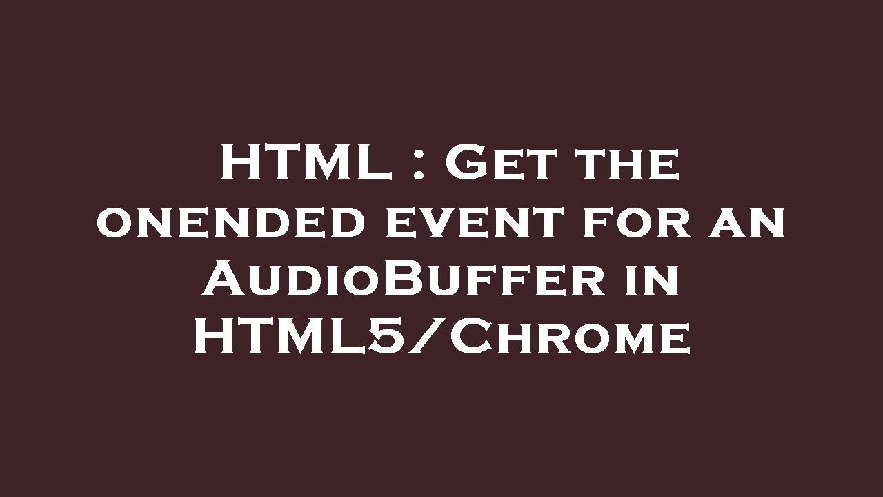 HTML : Get the onended event for an AudioBuffer in HTML5/Chrome - YouTube