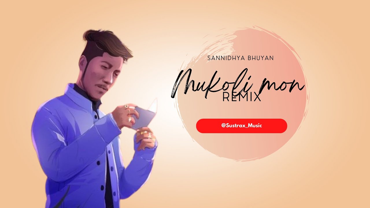 Mukoli Mon Remix_Sannidhya Bhuyan_Sustrax Music_Remix Assamese song ...