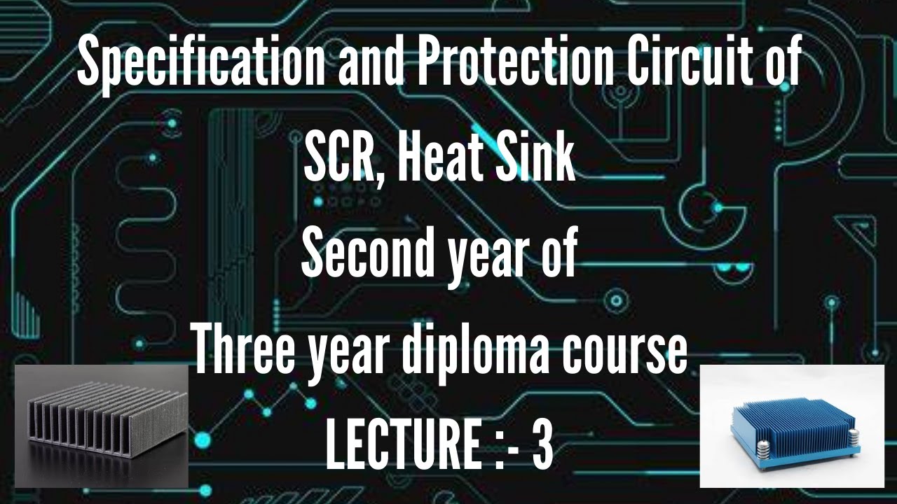 Specification and Protection Circuit of SCR, Heat Sink. Lecture- 3 ...
