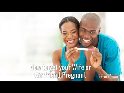 How To Get Your Wife Or Girlfriend Pregnant