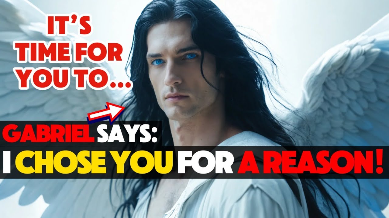 CHOSEN ONE! Archangel GABRIEL Explains WHY HE CHOSE YOU! | Message From ...