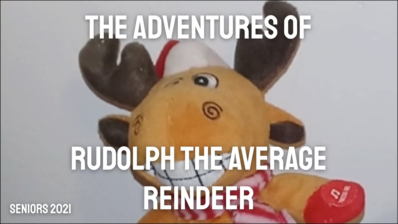 The Adventures of Rudolph the Average Reindeer (Seniors 2021 Mini ICC ...