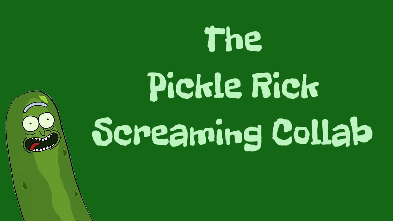 The Pickle Rick Screaming Collab (14+) - YouTube