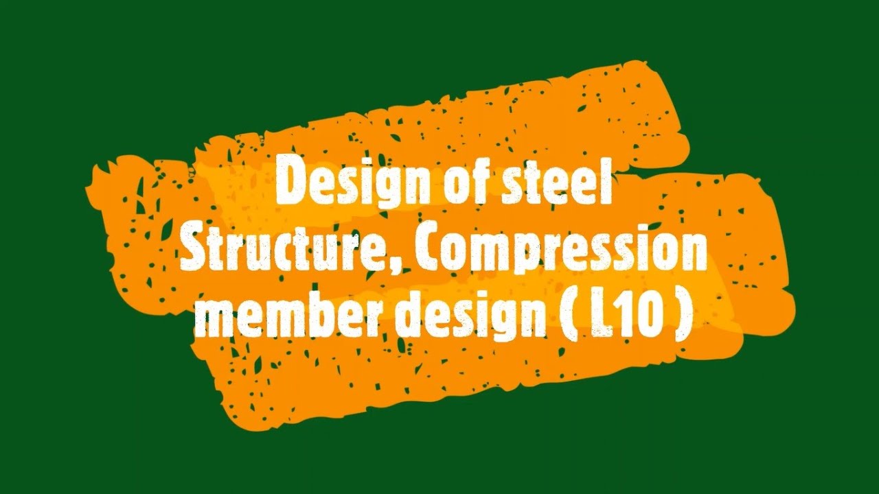L10 | Design Of Steel Structure | Compression Member Design - YouTube