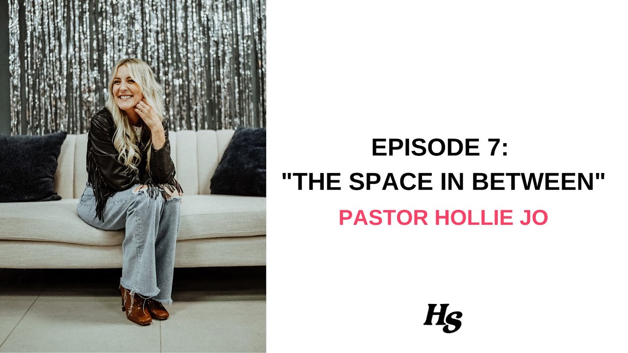 Episode 7: The Space In Between- Pastor Hollie Jo - YouTube