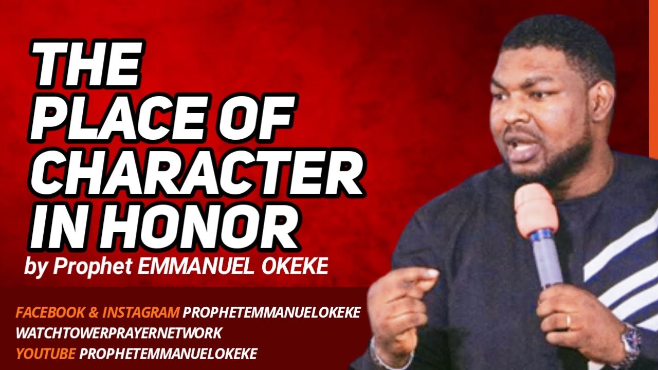 The Place of Character in Honor | Prophet Emmanuel Okeke - YouTube