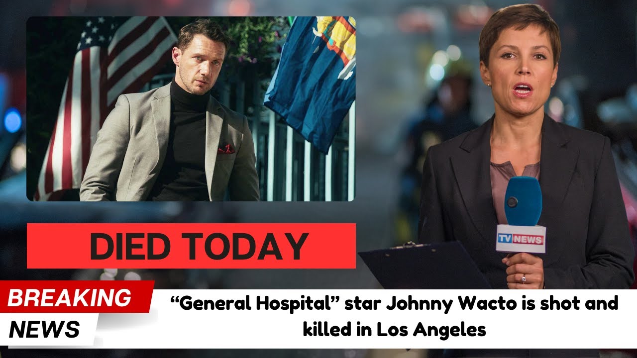 "General Hospital" Actor Johnny Wactor shot and killed in downtown Los ...