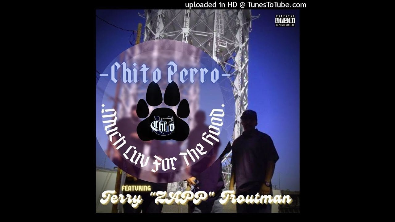CHITO PERRO-MUCH LUV FOR THE HOOD(Feat.) TERRY "ZAPP" TROUTMAN - YouTube