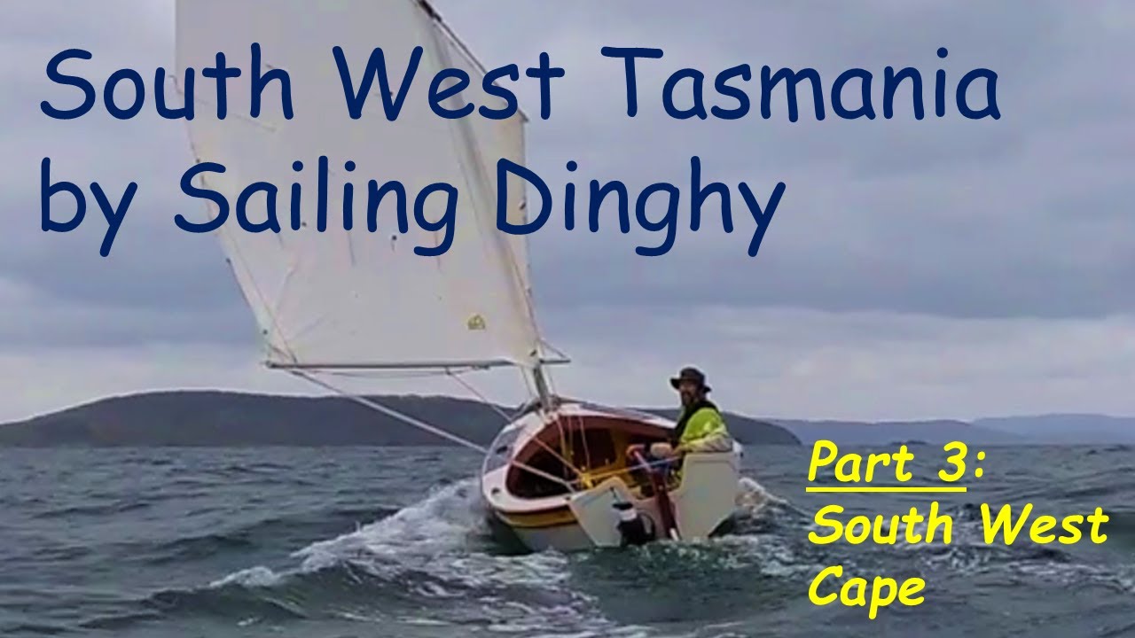 South West Tasmania by Sailing Dinghy - Part 3: South West Cape - YouTube