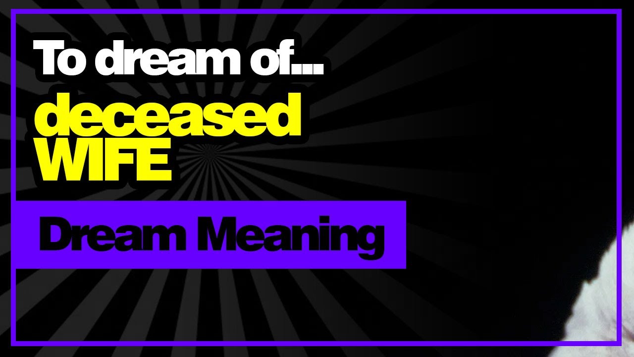 Dream Of Deceased Wife Dream Meaning Or Visitation Dream YouTube dream-of-deceased-wife-dream-meaning-or-visitation-dream-youtube
