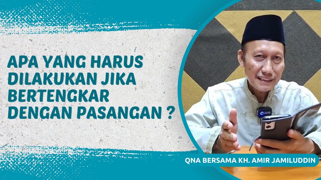 [Q&A] Apa yang harus dilakukan jika bertengkar dengan pasangan ? | KH. Amir Jamiluddin - YouTube