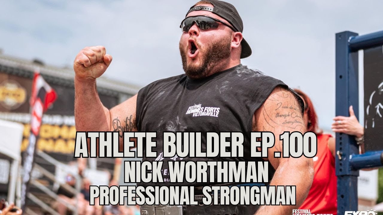 Athlete Builder Ep. 100 - Nick Wortham - Professional Strongman - YouTube