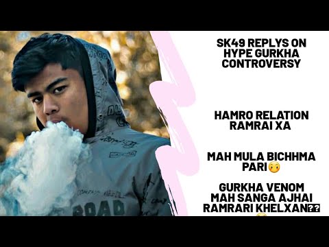 Sk49 replys on hype gurkha controversyy??!!!.. - YouTube