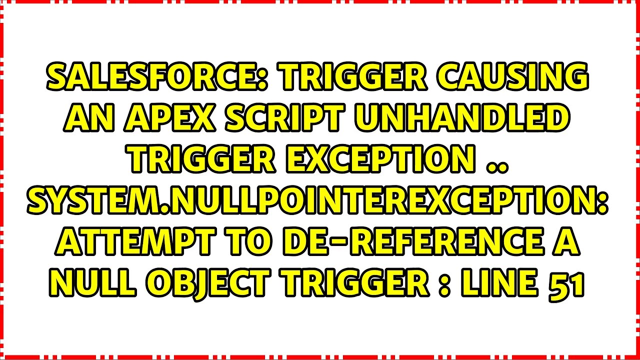 Trigger Causing An Apex Script Unhandled Trigger Exception Systemnullpointerexception